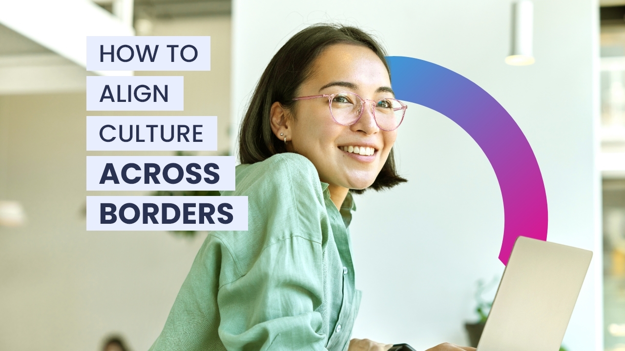 How to Align Global Culture Across Borders - Blog